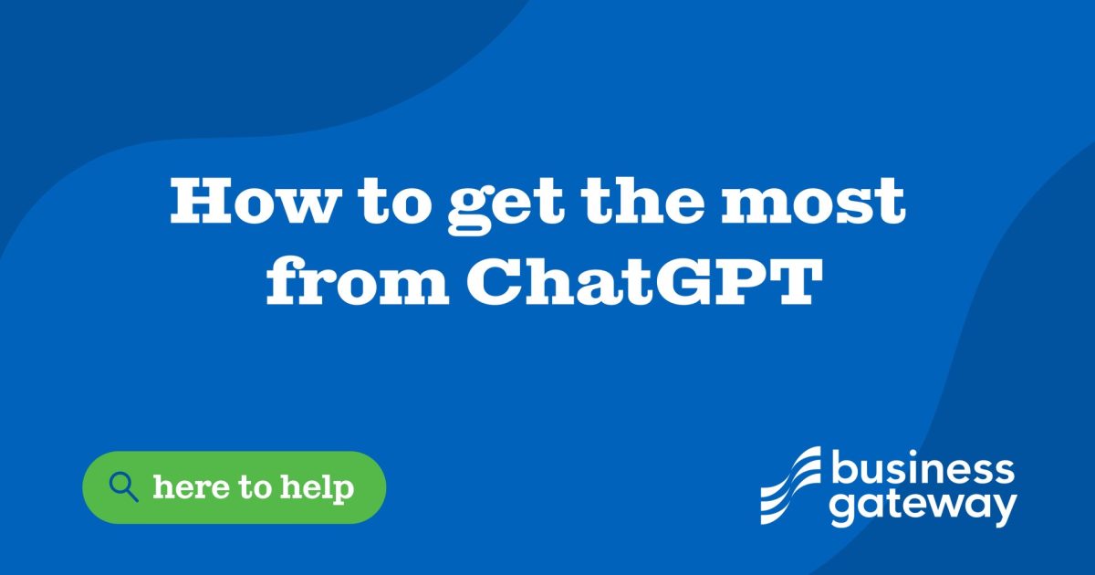 How to get the most from ChatGPT | Business Gateway